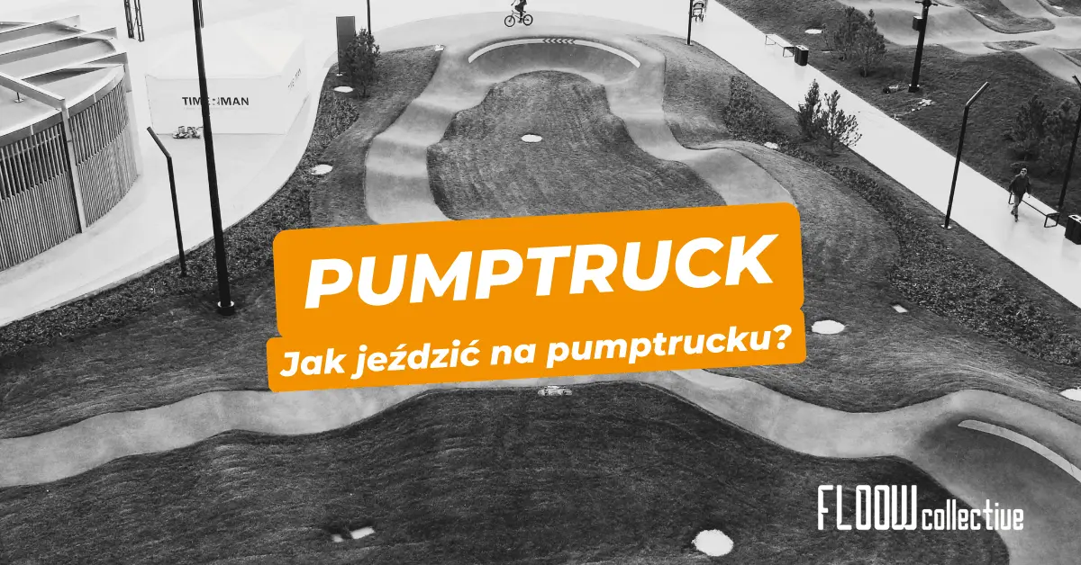 Co to jest Pumptruck? Jak na nim jeździć? - FloowCollective